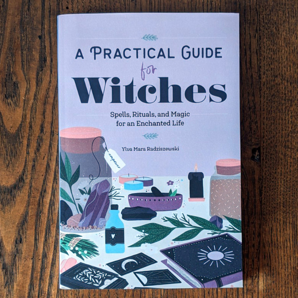 A Practical Guide for Witches: Spells, Rituals, and Magic for an ...